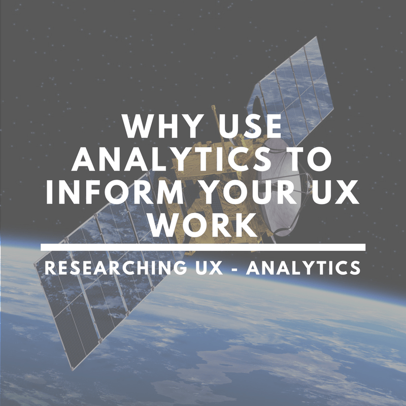 Why You Should Be Using Analytics To Inform Your UX Work